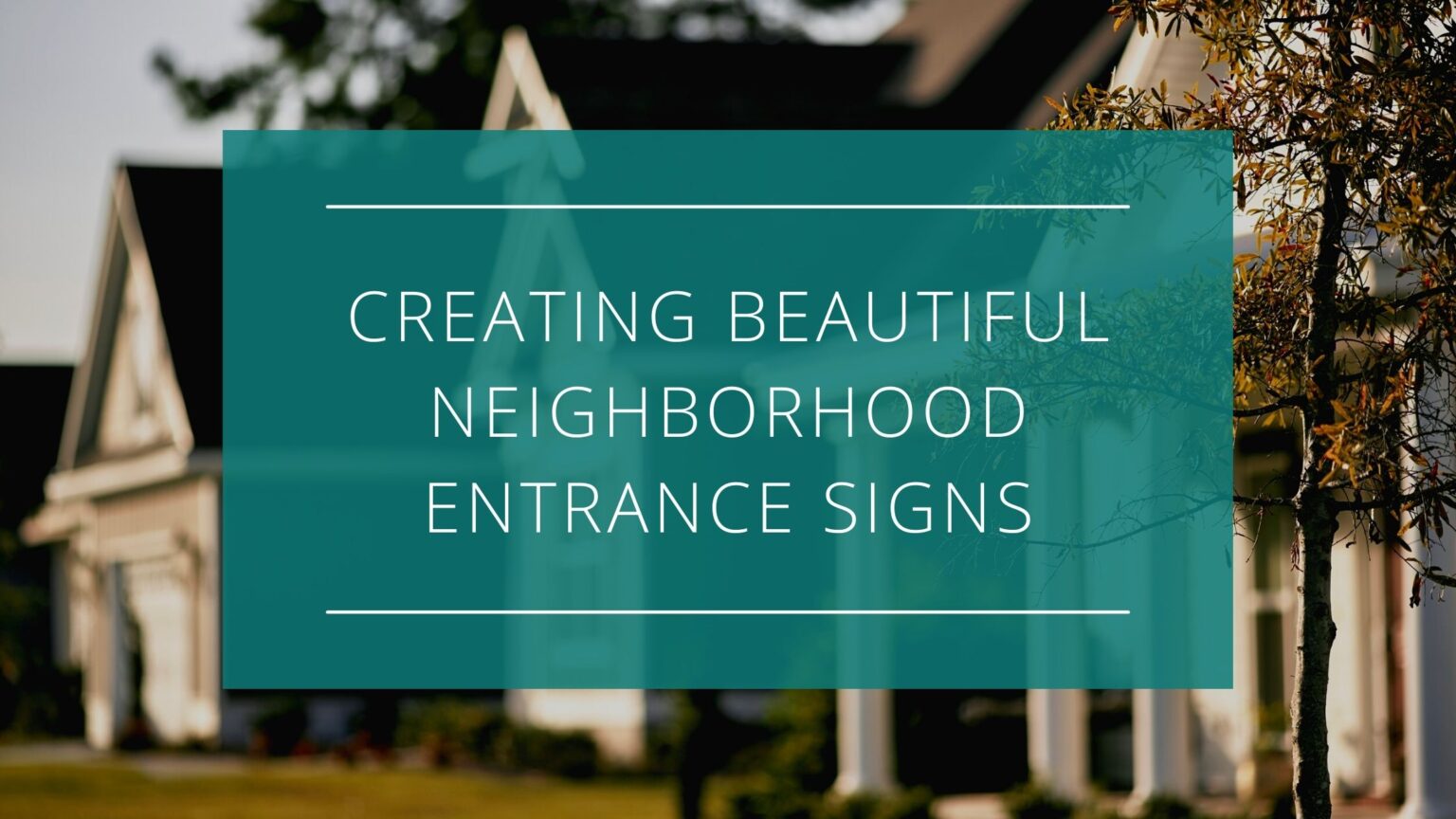 Creating Beautiful Neighborhood Entrance Signs