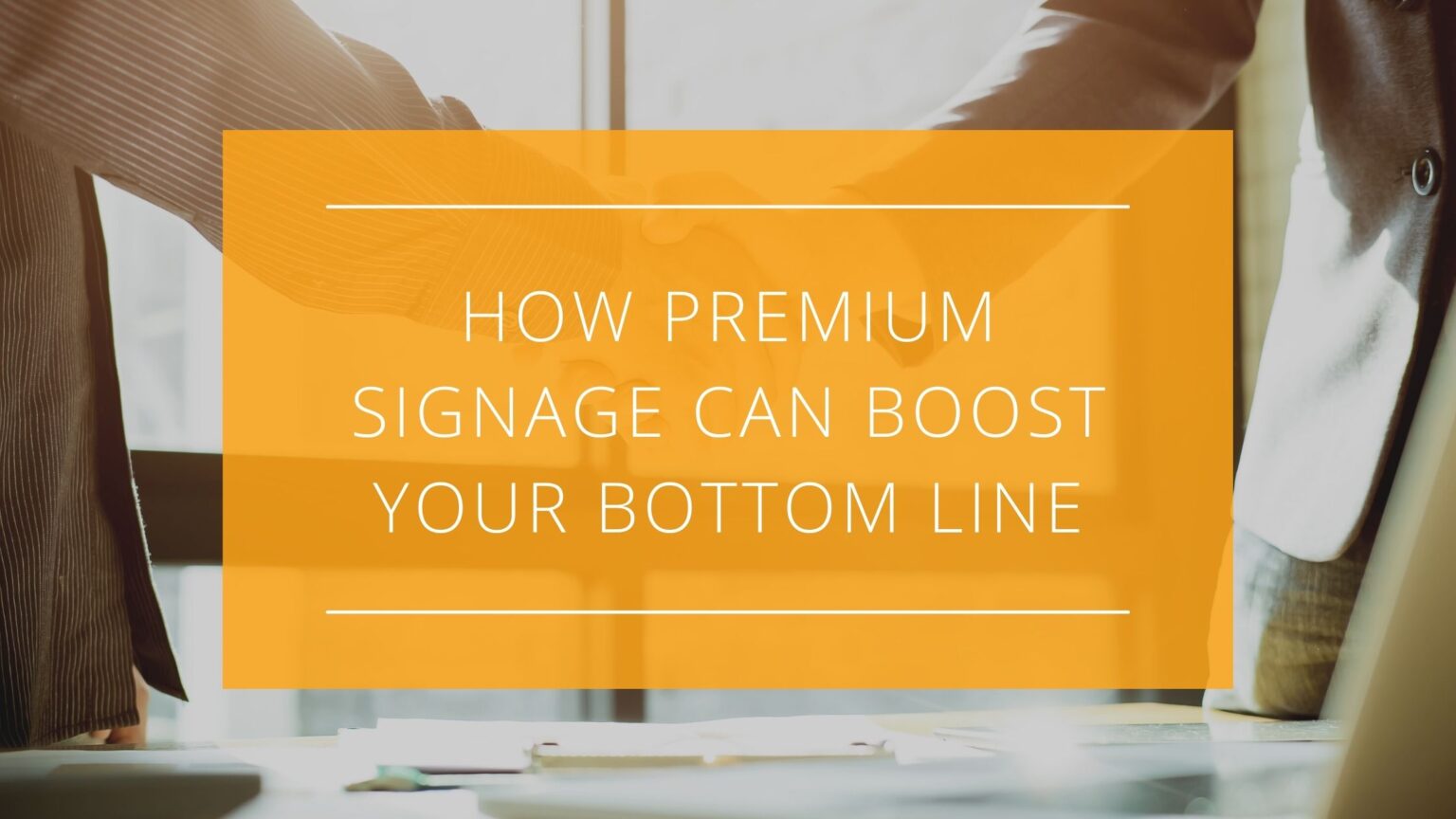 How Premium Signage Can Boost Your Bottom Line