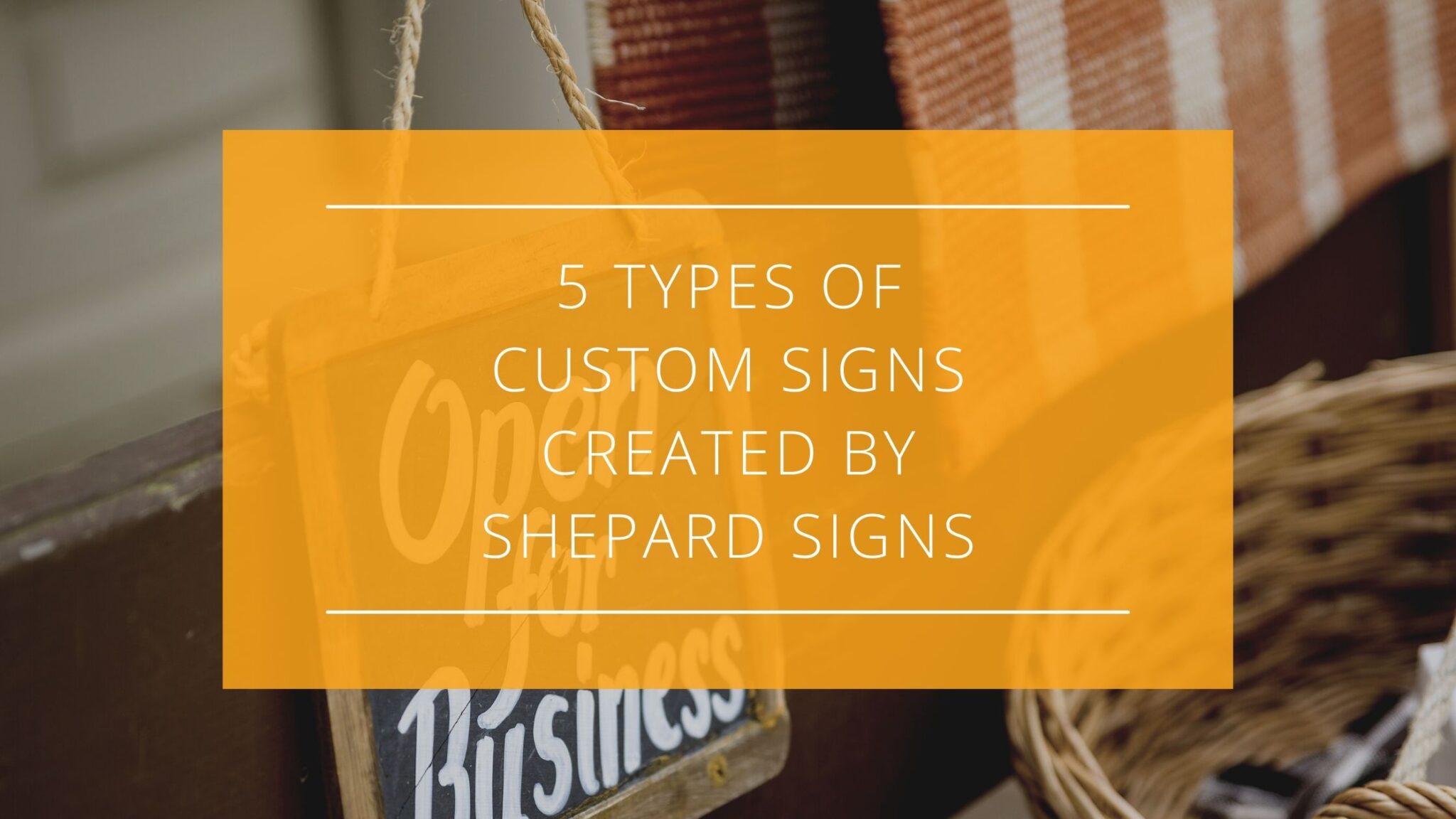 5 Types of Signs Created by Shepard Signs - Example Photos!